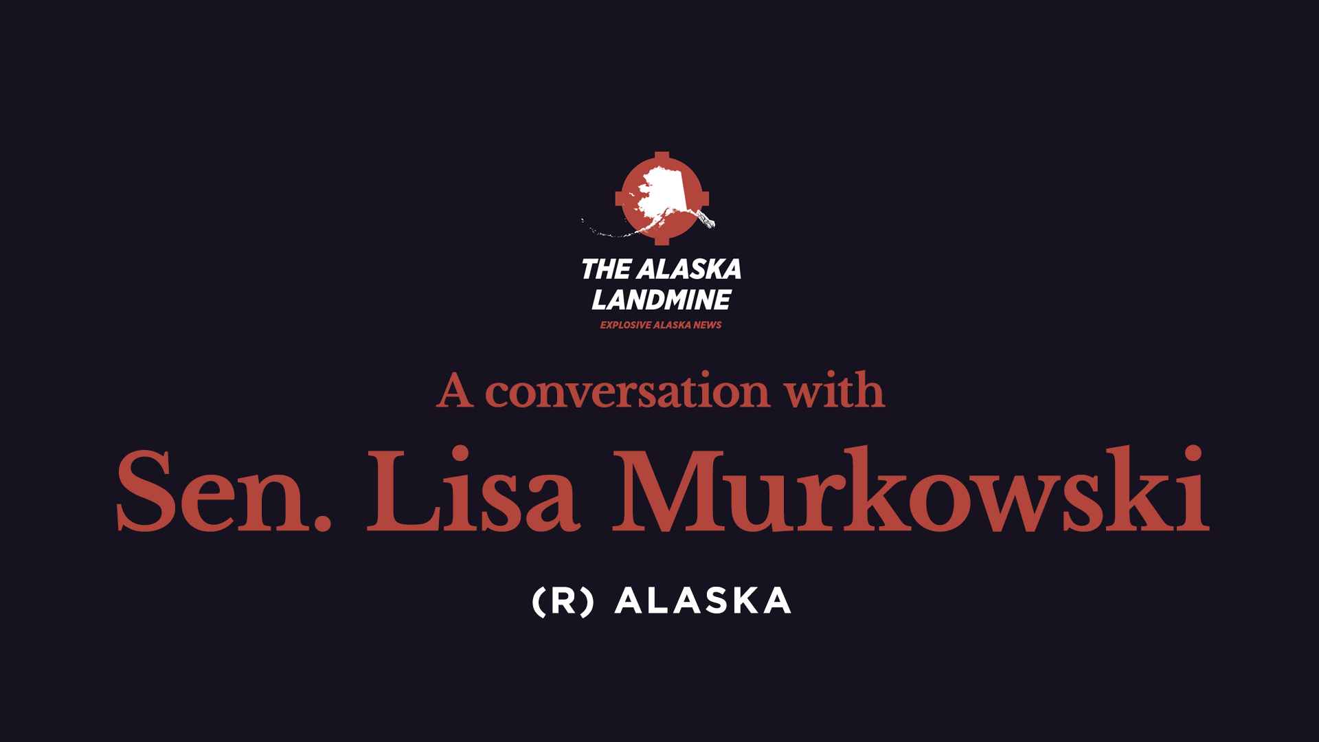 Video: Interview with Alaska Sen. Lisa Murkowski - The Alaska Landmine